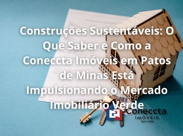 Construções Sustentáveis: O Que Saber e Como a Coneccta Imóveis em ...